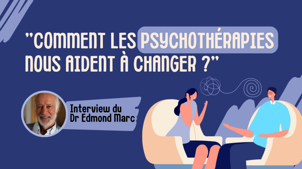 Interview du Dr Edmond Marc à propos des psychothérapies